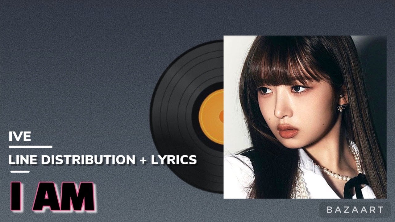 IVE(아이브) - I AM / Line Distribution + Lyrics (파트분배 + 가사) - YouTube