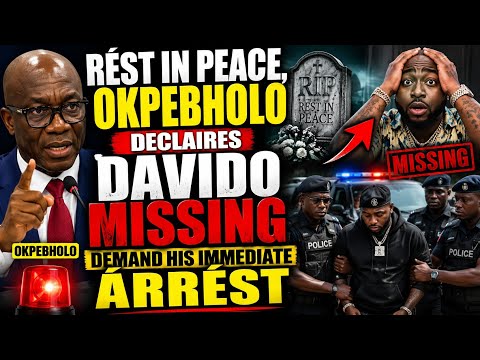 RÉST IN PEACE, DAVIDO'S ÁRREST AS OKPEBHOLO DECLAIRES DAVIDO MISSING, WANTED 4 ÁRREST