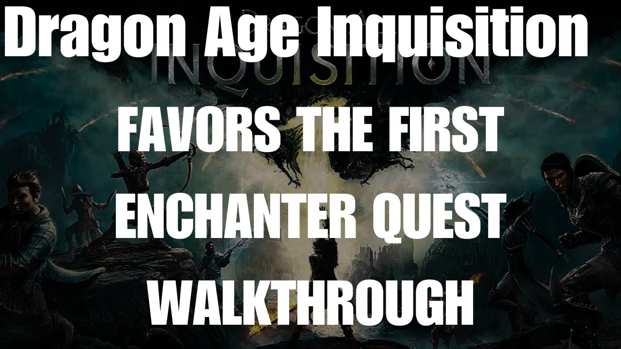 Dragon Age Inquisition Favors The First Enchanter Quest Walkthrough ...