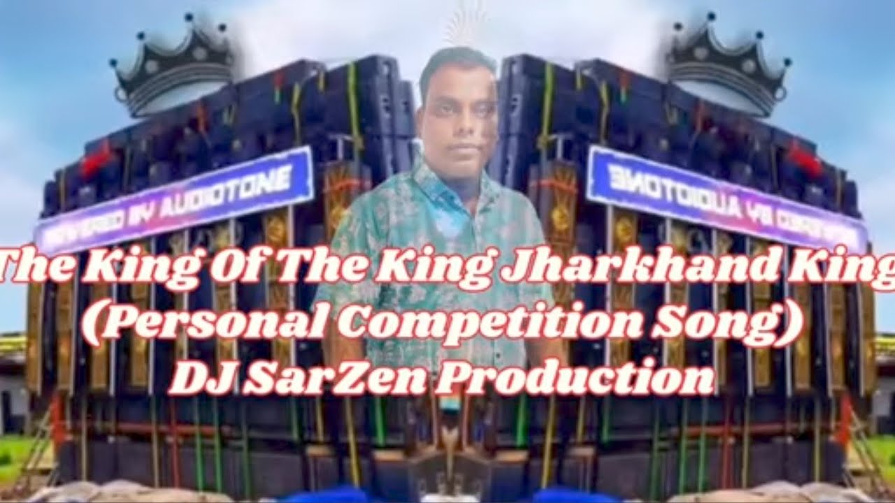 The King Of The King Jharkhand King (Personal Competition Song) DJ SarZen Production - YouTube