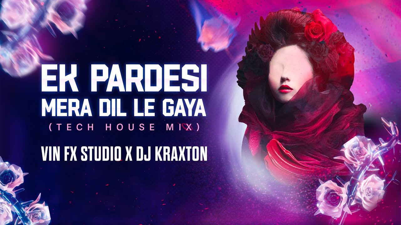 Ek Pardesi Mera Dil Le Gaya (Tech House Mix)- Vin Fx Studio | DJ ...