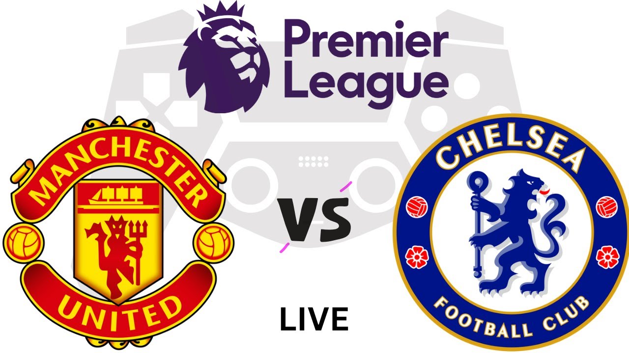 Manchester United vs Chelsea | MUN vs CHE | Premier League 2023 Live ...