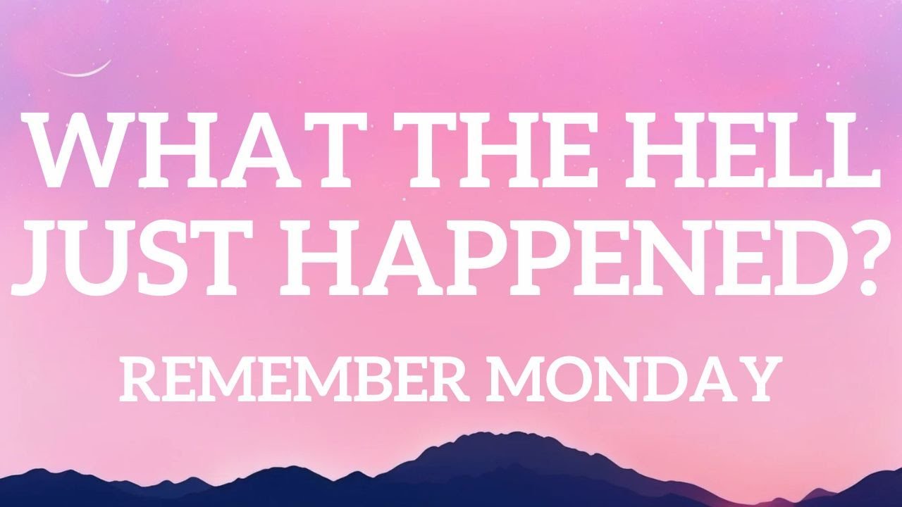 Remember Monday - What The Hell Just Happened? (Lyrics) - YouTube Music