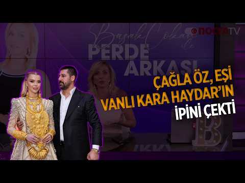 Çağla Öz, Eşi Vanlı Kara Haydar’ın İpini Çekti | Başak Çokan İle Perde Arkası | 16.09.2026