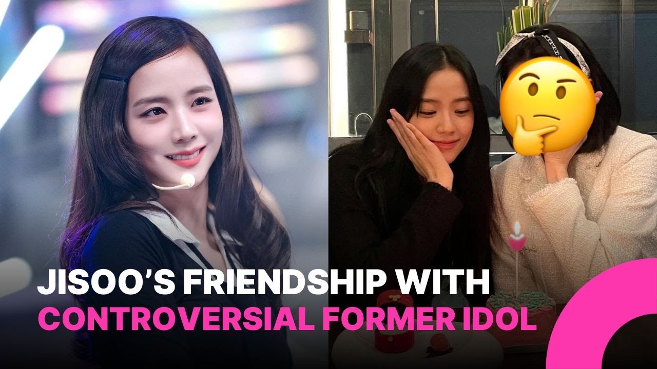 BLACKPINK Jisoo’s Public Friendship with Controversial Ex-Idol Sparks ...