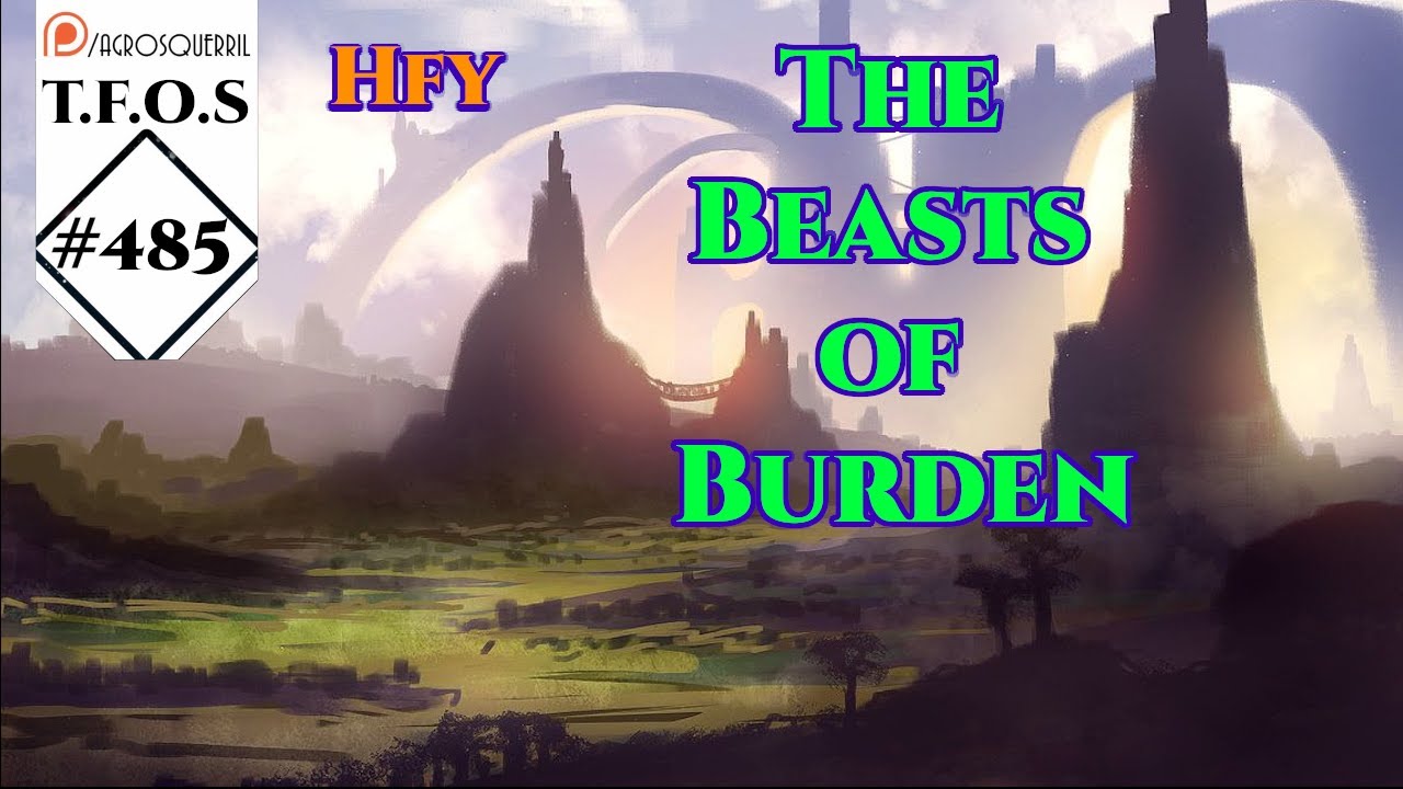 r/HFY TFOS# 485 - The Beasts of Burden ( HFY / Fantasy Reddit Stories ...