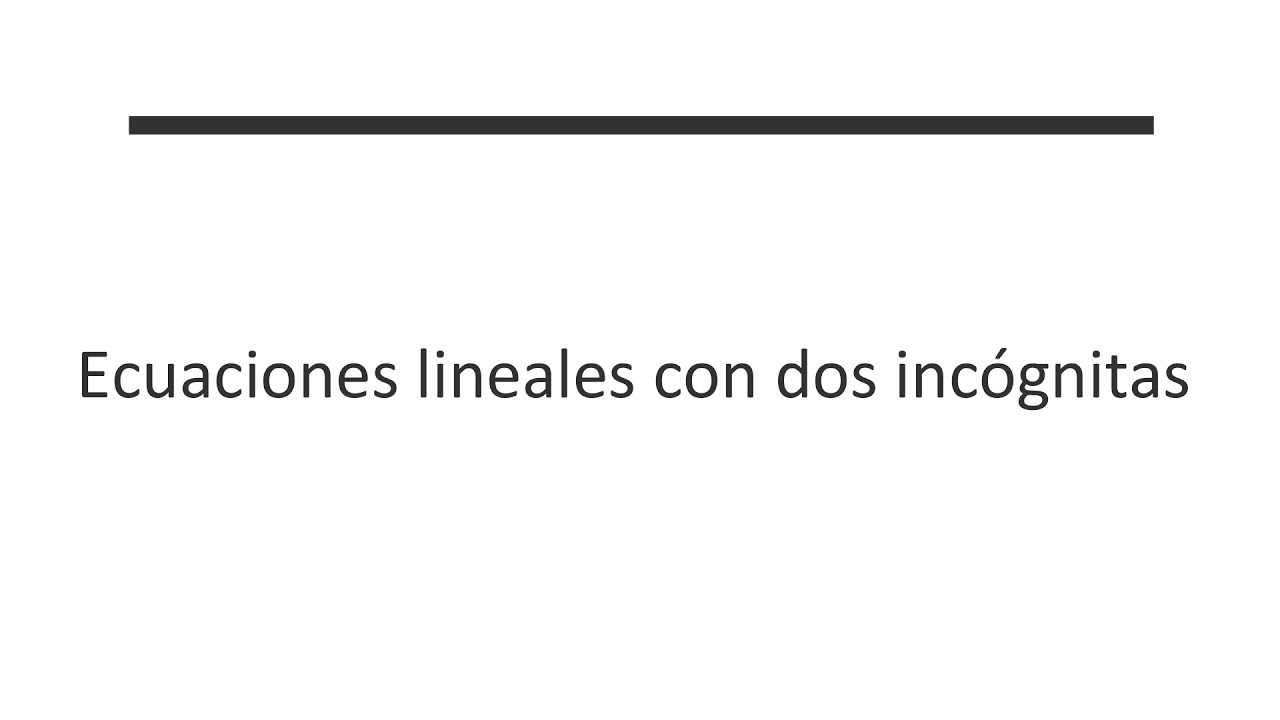 Ecuaciones lineales con dos incógnitas - YouTube