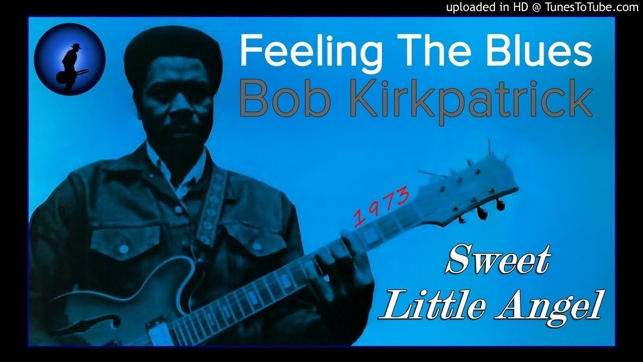 Bob Kirkpatrick - Sweet Little Angel (Kostas A~171) - YouTube