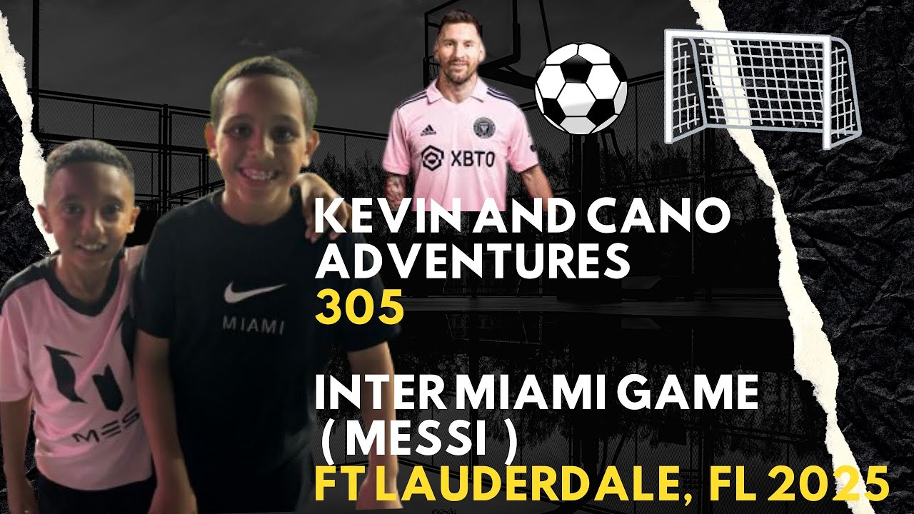 Kevin and Cano Adventures 305 - Inter Miami Game ( Messi ) Ft ...