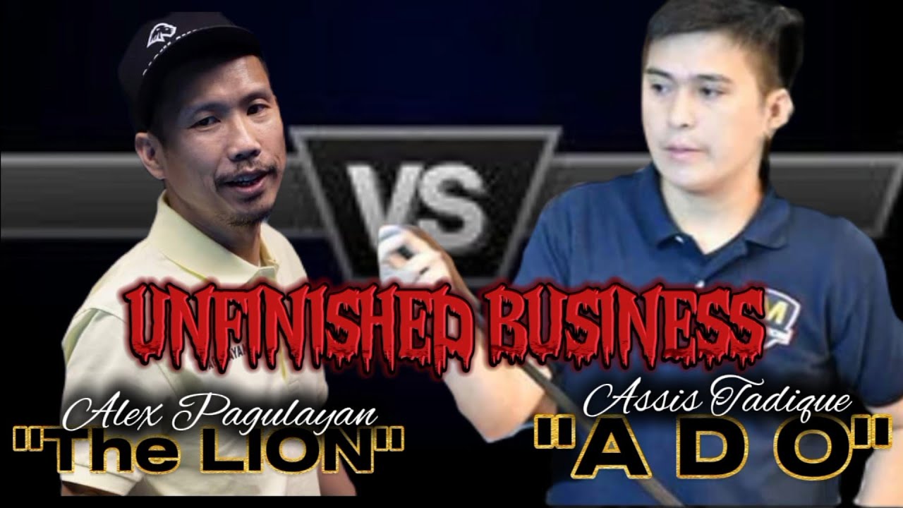 UNFINISHED BUSINESS 🎱Alex "THE LION" Pagulayan 🆚Assis "ADO" Tadique 🎱 ...