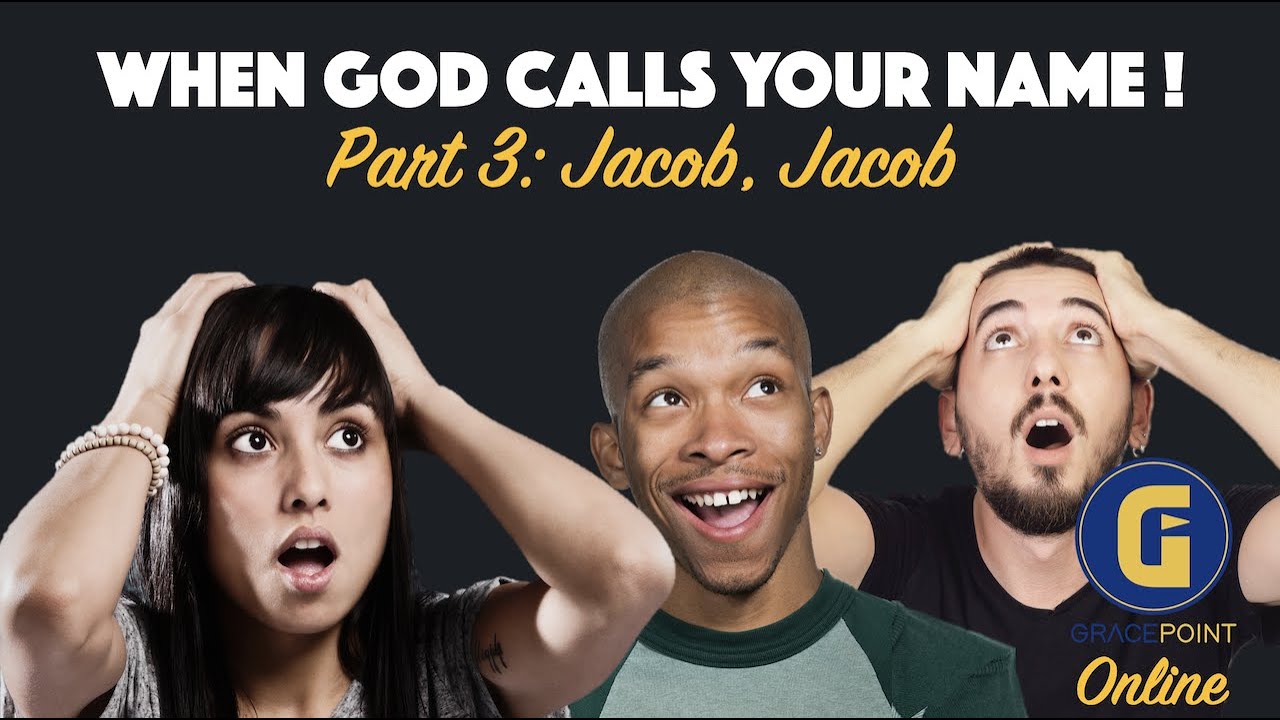 WHEN GOD CALLS YOUR NAME | PART 3 JACOB JOCOB | GRACEPOINT - YouTube