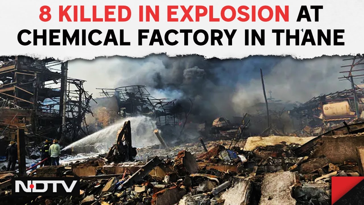 Thane Blast | 8 Killed, 60 Injured In Explosion, Fire At Chemical ...