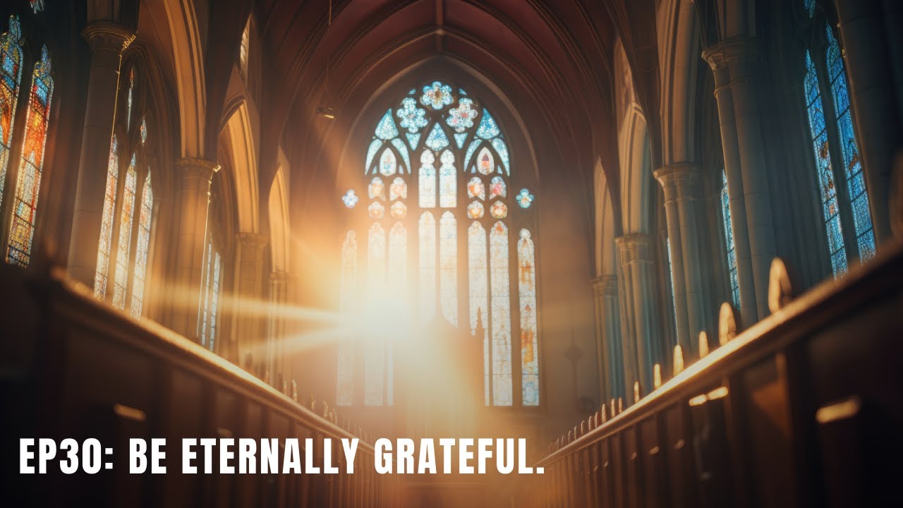 EP30 Be eternally grateful. - YouTube