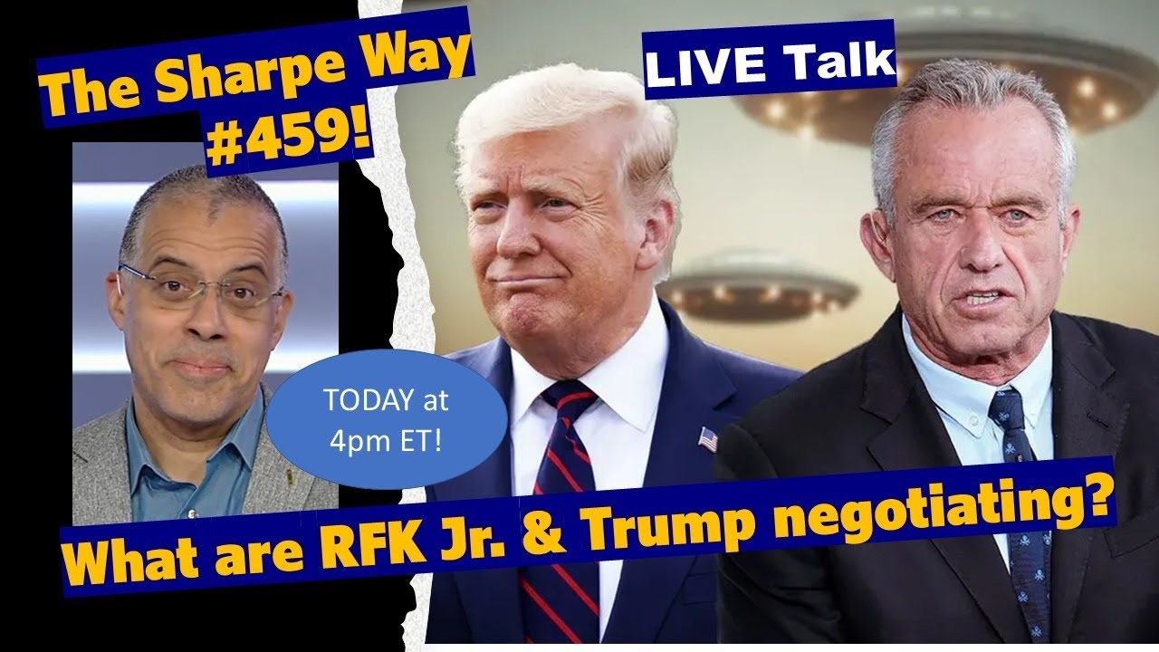 Sharpe Way # 459! What are RFK Jr. and Trump Negotiating? LIVE talk ...