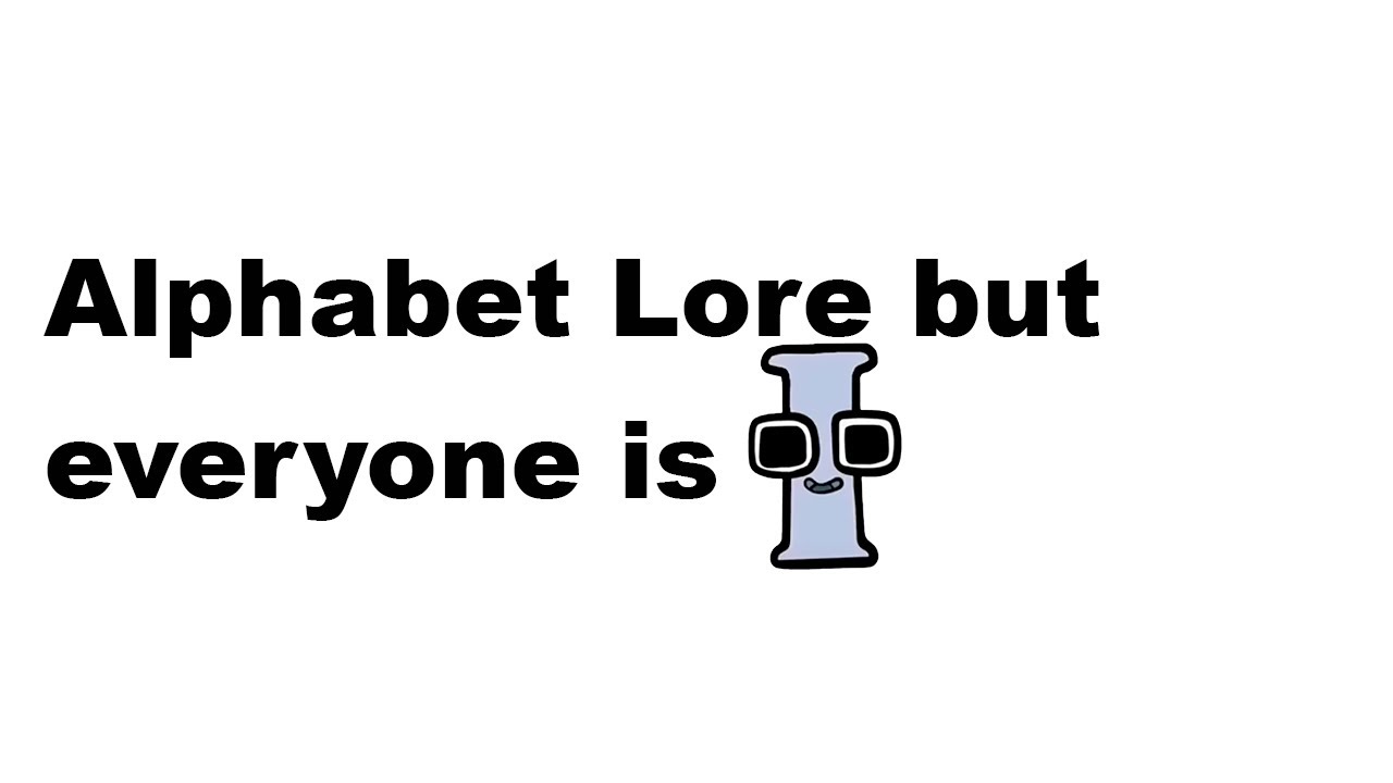 Alphabet Lore But Everyone is I ( A-Z Full Version ) - YouTube