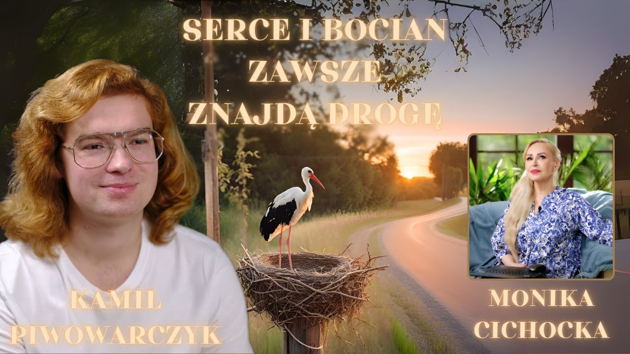 SERCE I BOCIAN ZAWSZE ZNAJDĄ DROGĘ | Monika Cichocka, Kamil Piwowarczyk ...