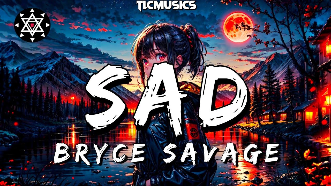TLCMUSICS - SAD ♀️ Bryce Savage NightCore Edition (4K) Lyrics Video ...