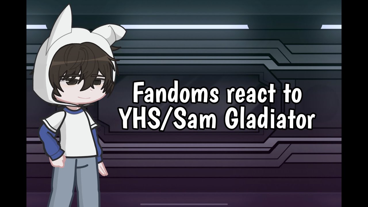 Fandoms react to YHS/SamGladiator - YouTube