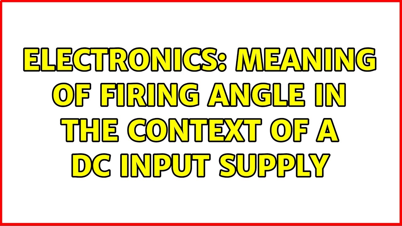 Electronics: Meaning of firing angle in the context of a DC input ...