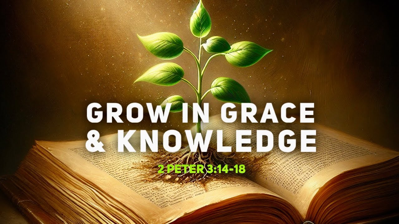 Grow in Grace & Knowledge - YouTube