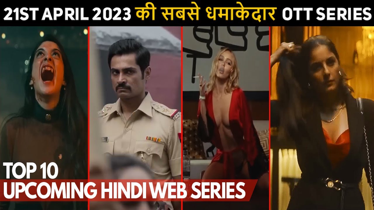 Top 10 Best Upcoming Ott Hindi Web Series 21st April 2023 Must Watch ...