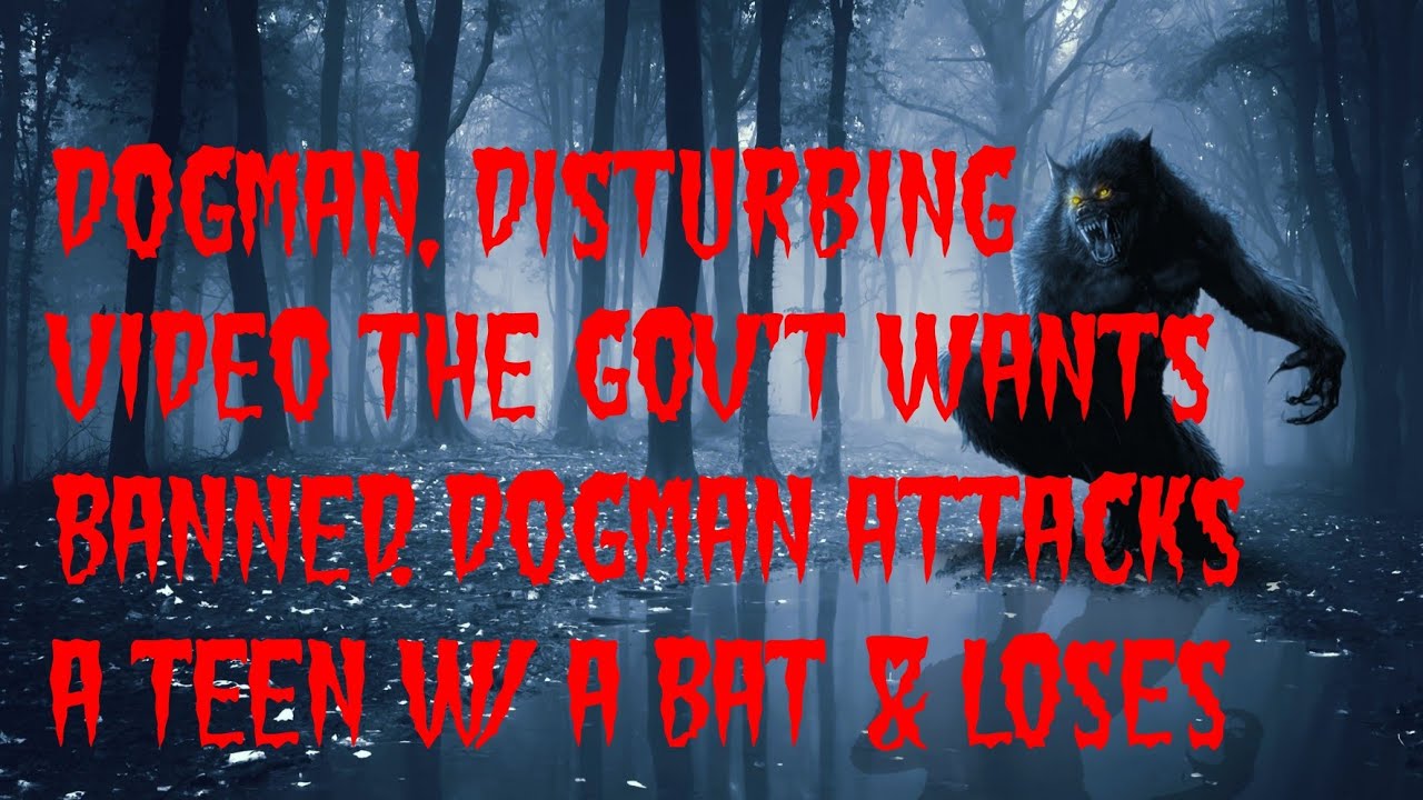 DOGMAN, DISTURBING VIDEO THE GOV'T WANTS BANNED. DOGMAN ATTACKS TEEN W ...