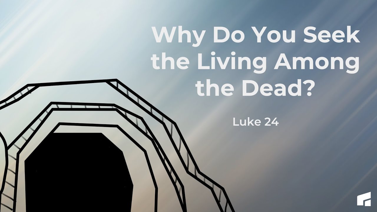 Why Do you Seek the Living Among the Dead? - YouTube