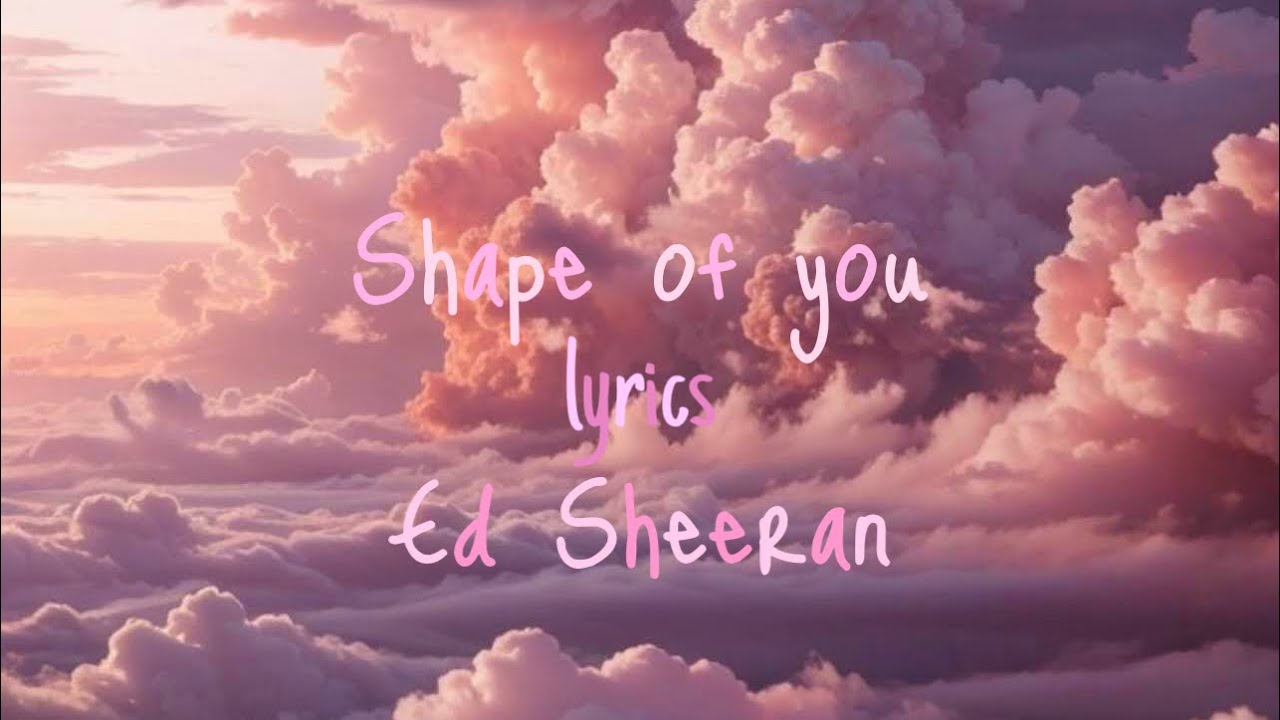 Ed Sheeran - Shape Of You (Lyrics) - YouTube