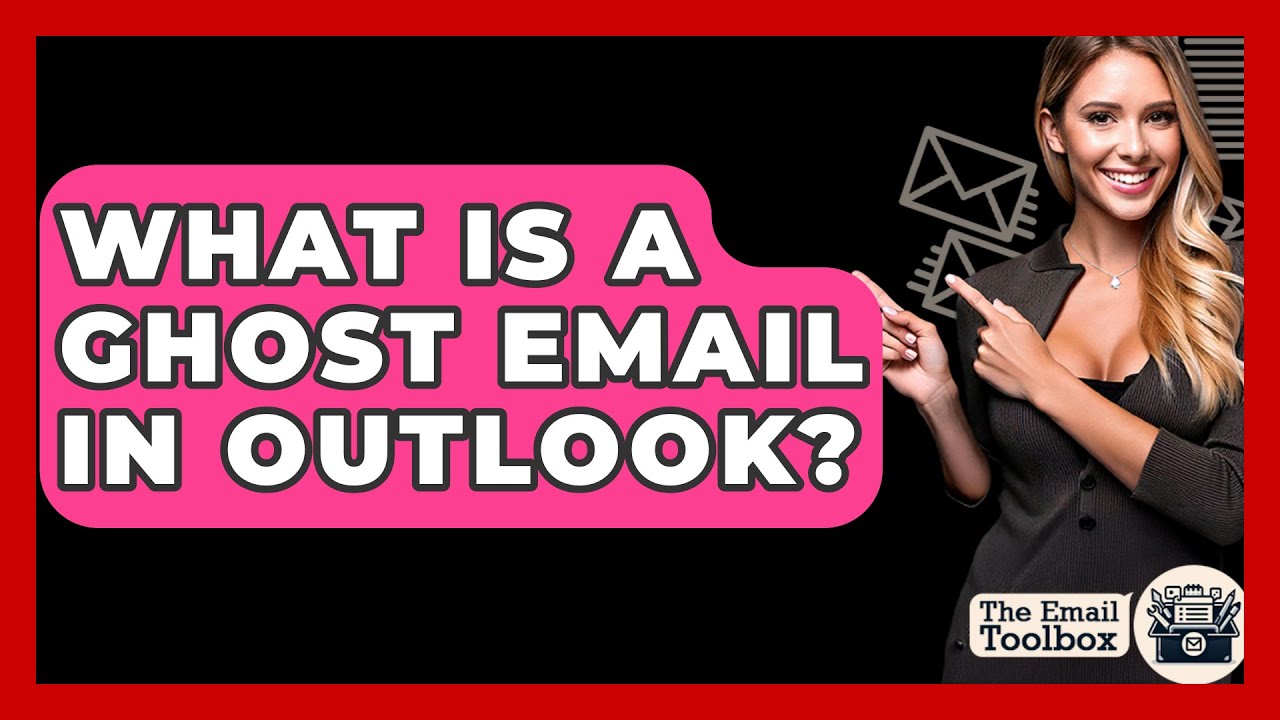 What Is A Ghost Email In Outlook? - TheEmailToolbox.com - YouTube