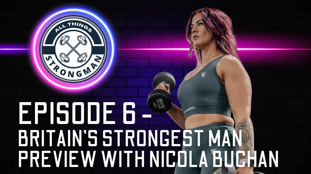Britain's Strongest Man Preview with Nicola Buchan! - EP:006 - YouTube