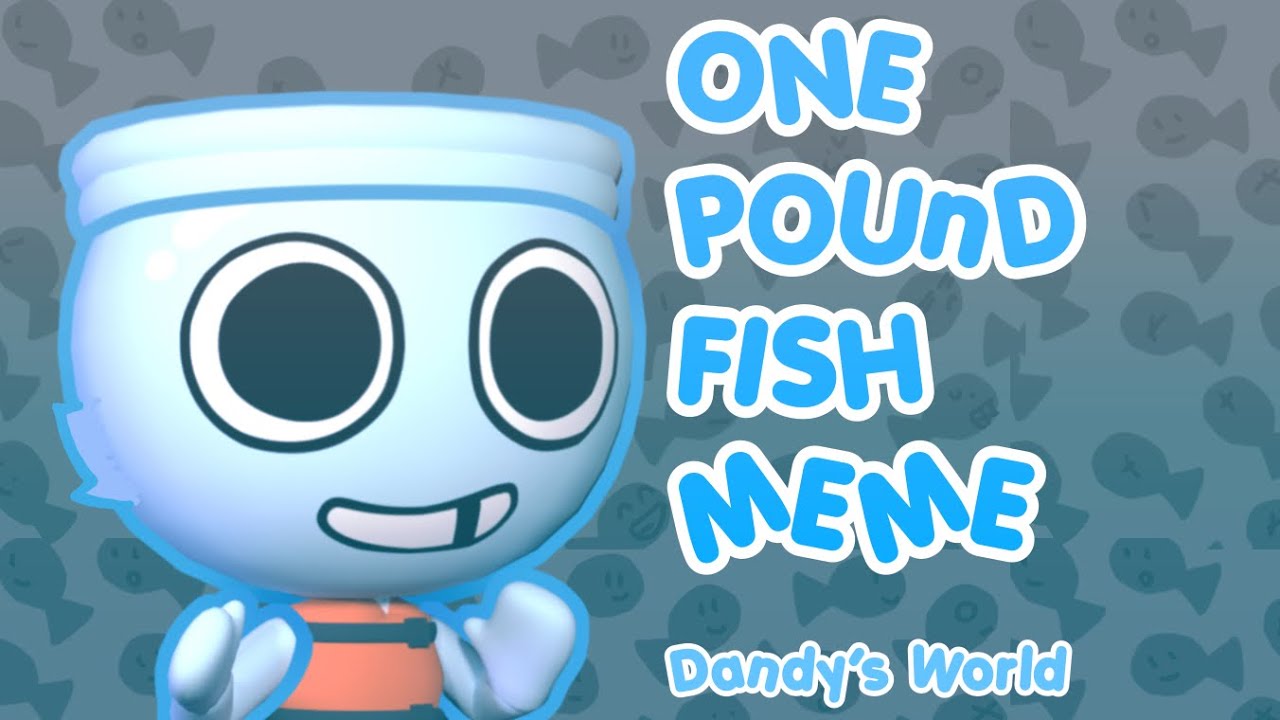 ONE POUND FISH MEME || Dandy’s World - YouTube