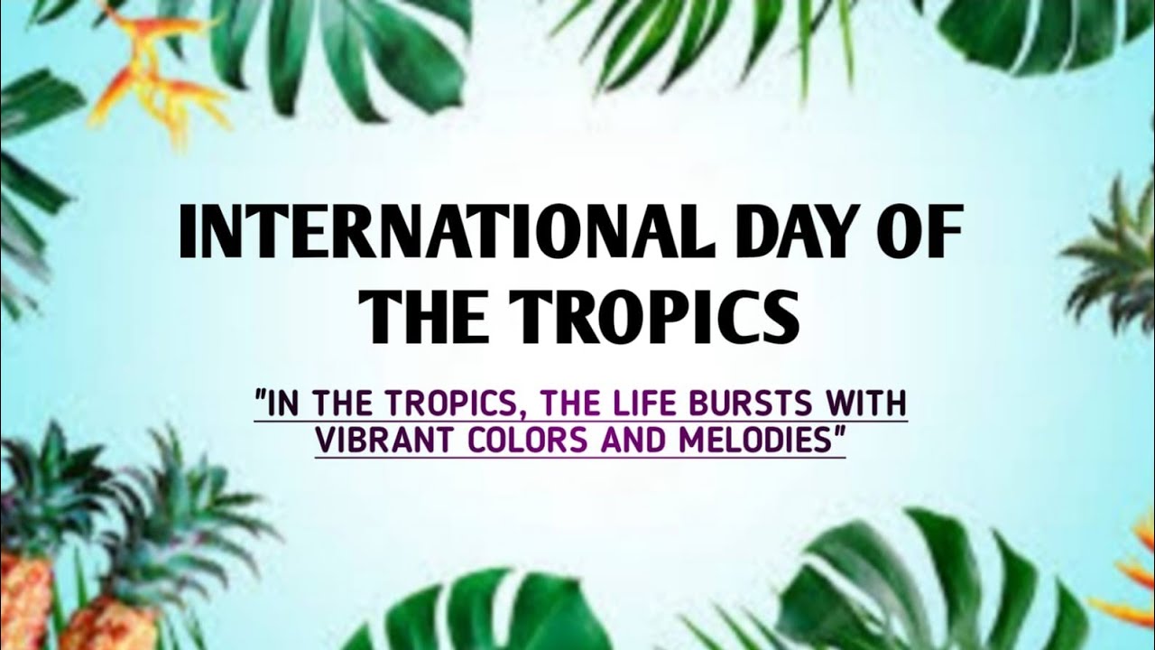 International Day of Tropics 2023 - 29 June Tropics Day - International ...