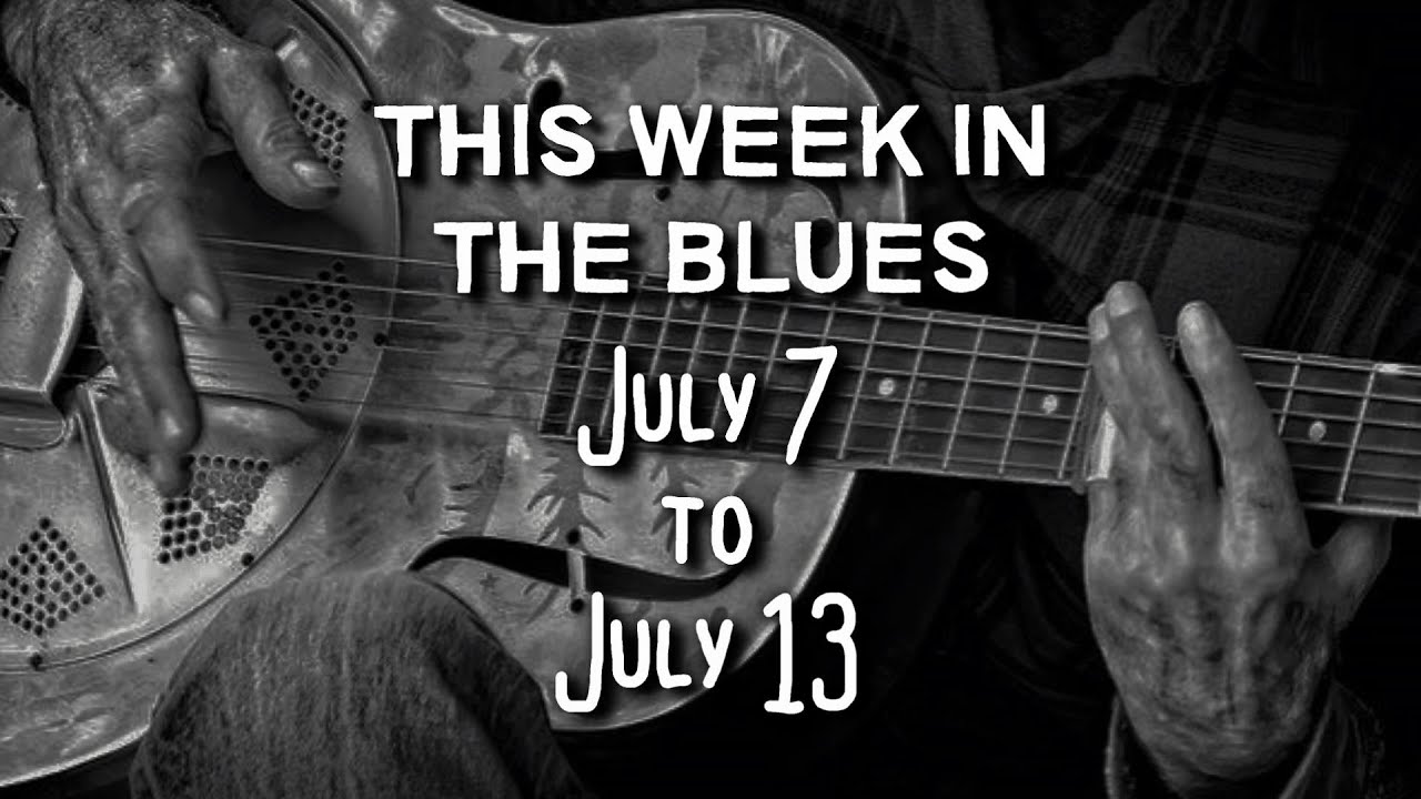 This Week In The Blues: July 7 - 13, 2024 - YouTube