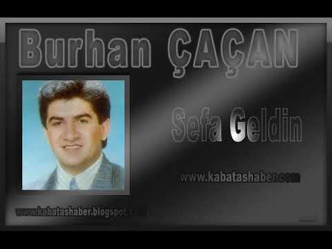 Burhan Çaçan, Sefa Geldin. Orjinal, Safa geldin.