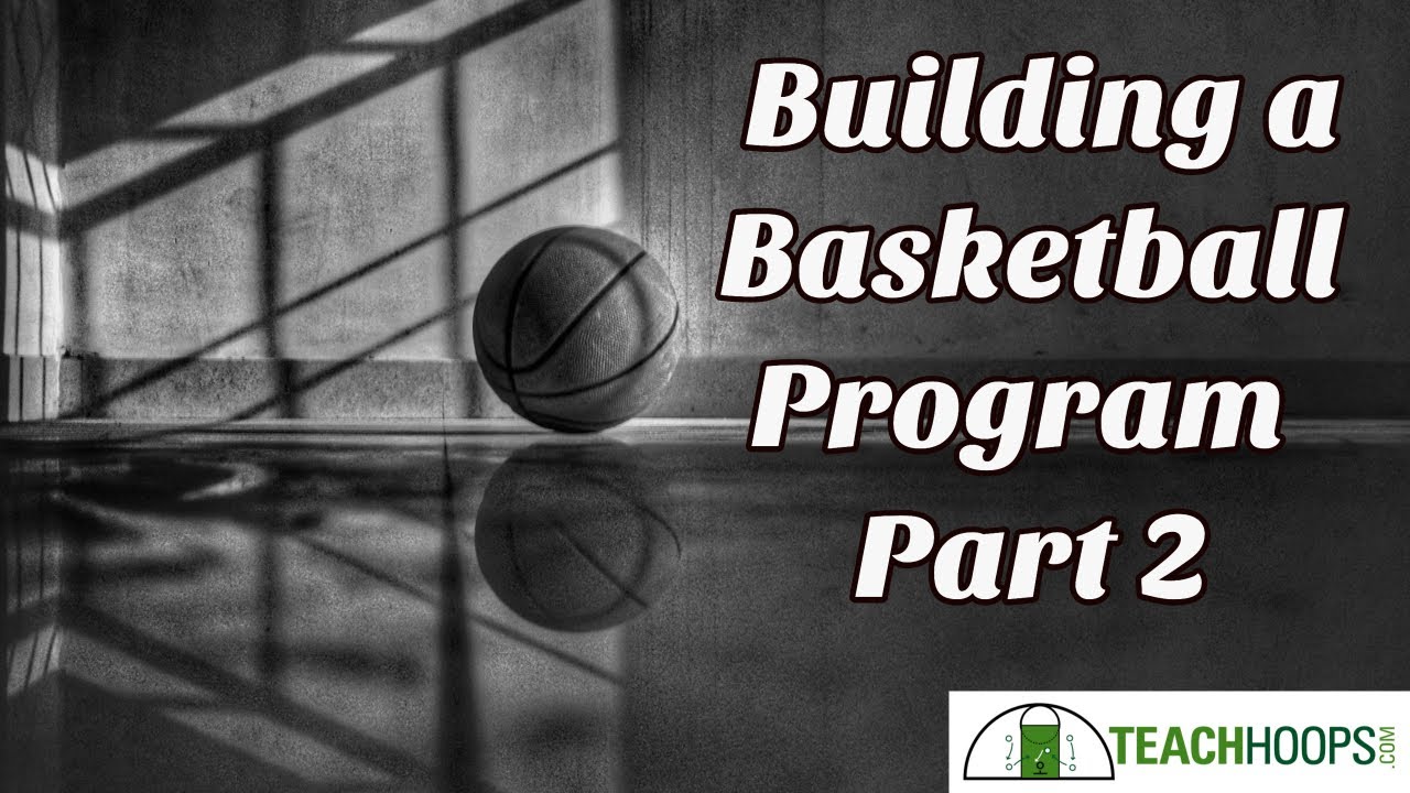 Building A Basketball Program Part 2 YouTube Building A Basketball Program Part 2 YouTube