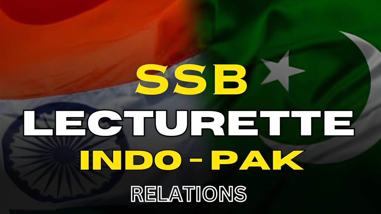 INDIA PAKISTAN RELATIONS | SSB LECTURETTE | INTERNATIONAL RELATIONS ...