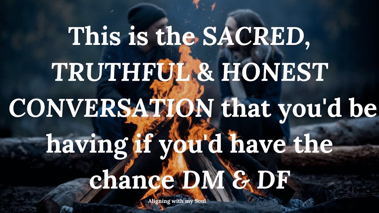 This is the SACRED, TRUTHFUL & HONEST CONVERSATION that you'd be having ...