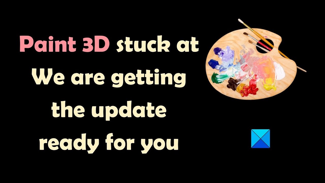 Paint 3D stuck at We are getting the update ready for you - YouTube
