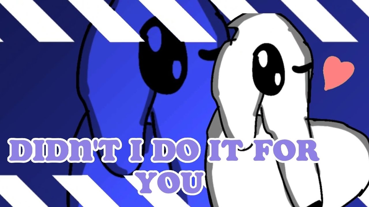 Didn't I do it for you // animation meme - YouTube
