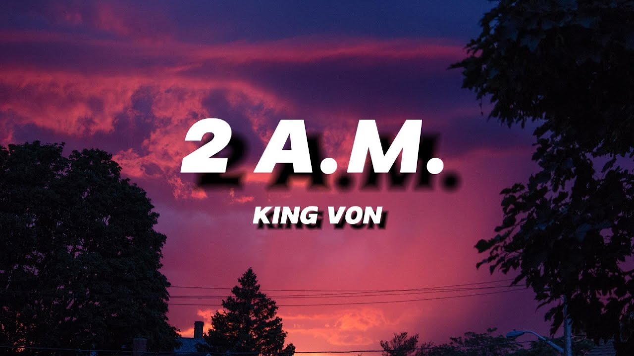 KING VON - 2 A.M. | LYRICS - YouTube