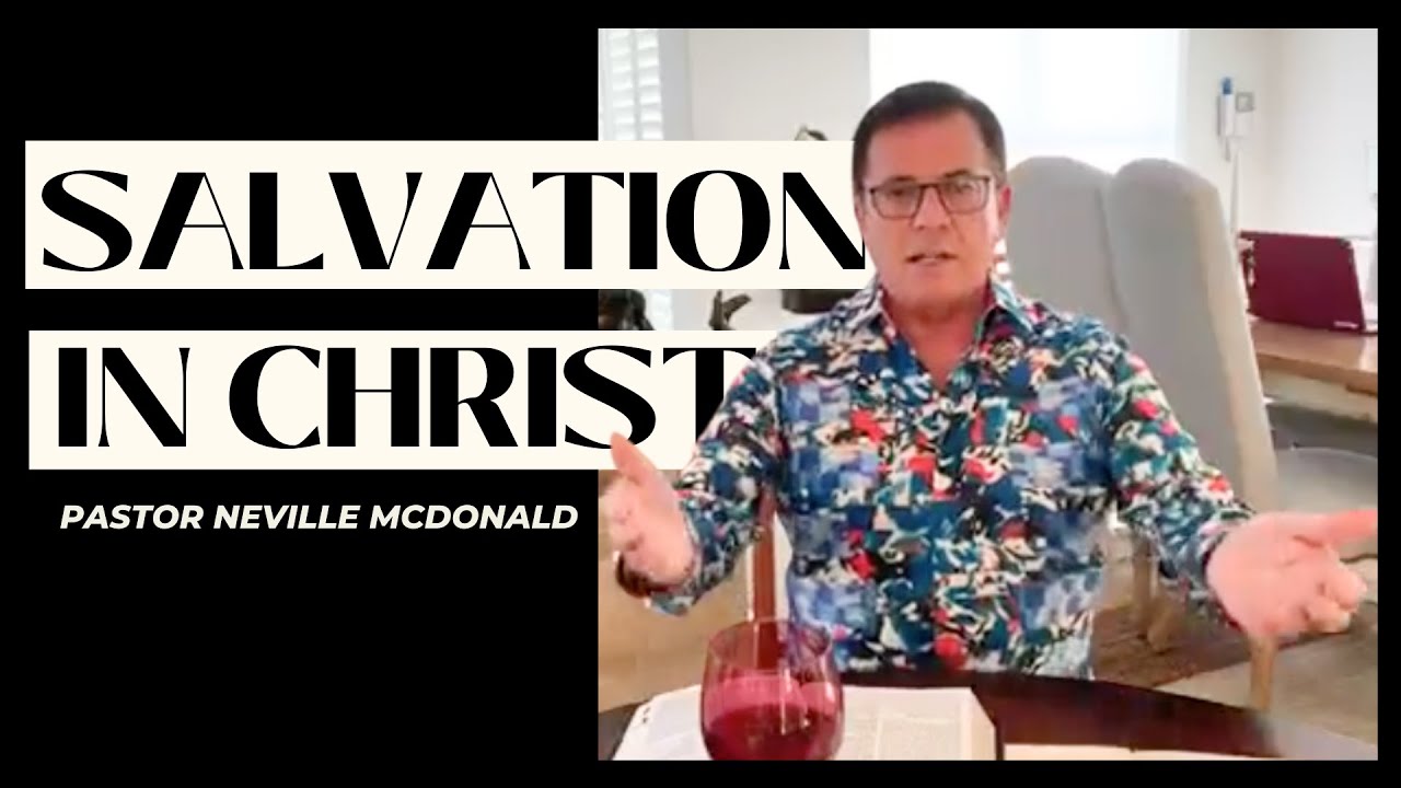 Salvation In Christ | Pastor Neville McDonald | Good Hope Christian ...