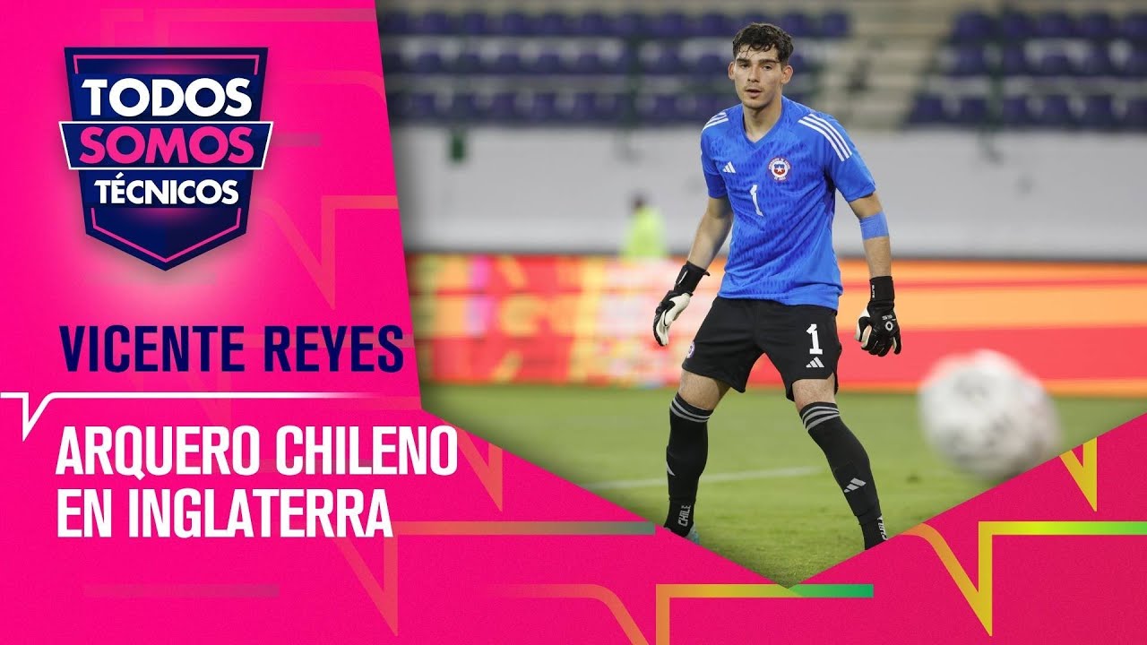 Vicente Reyes: la promesa chilena en el fútbol inglés - Todos Somos ...