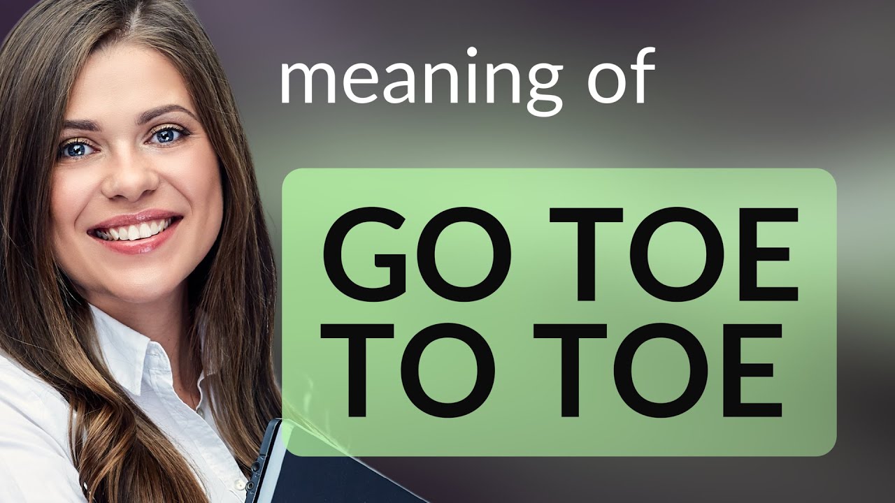Understanding the Phrase "Go Toe to Toe": An English Learning Guide ...