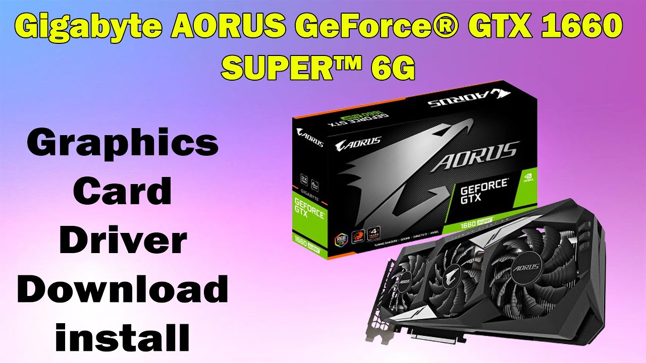 Download & Install Driver for AORUS GTX 1660 SUPER 6G | Windows 10/11 ...