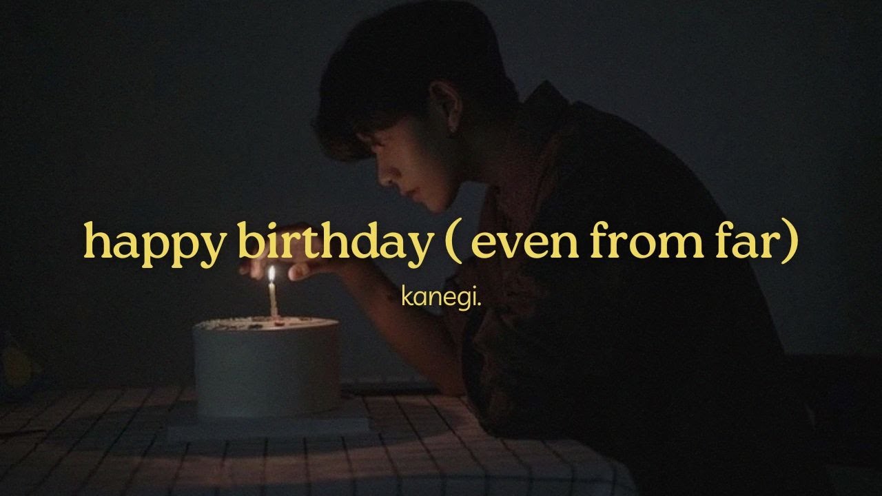 kanegi. - happy birthday (even from far) | official lyric video - YouTube
