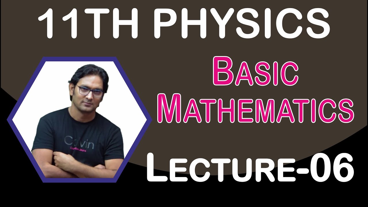 BASIC MATH [PHYSICS} LECT-6 - YouTube