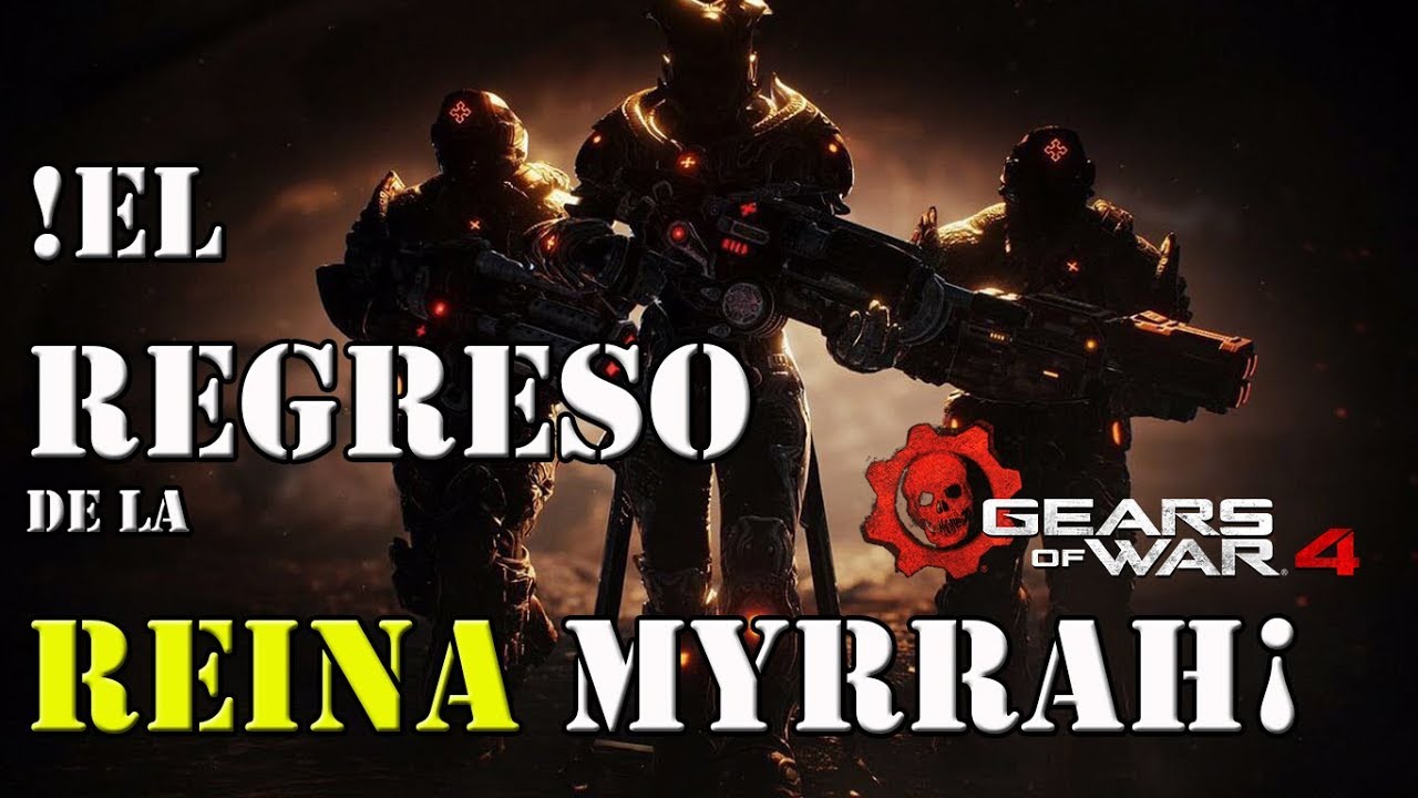 ¡EL REGRESO DE LA REINA MYRRAH y dos locust mas A gears of war 4 ...