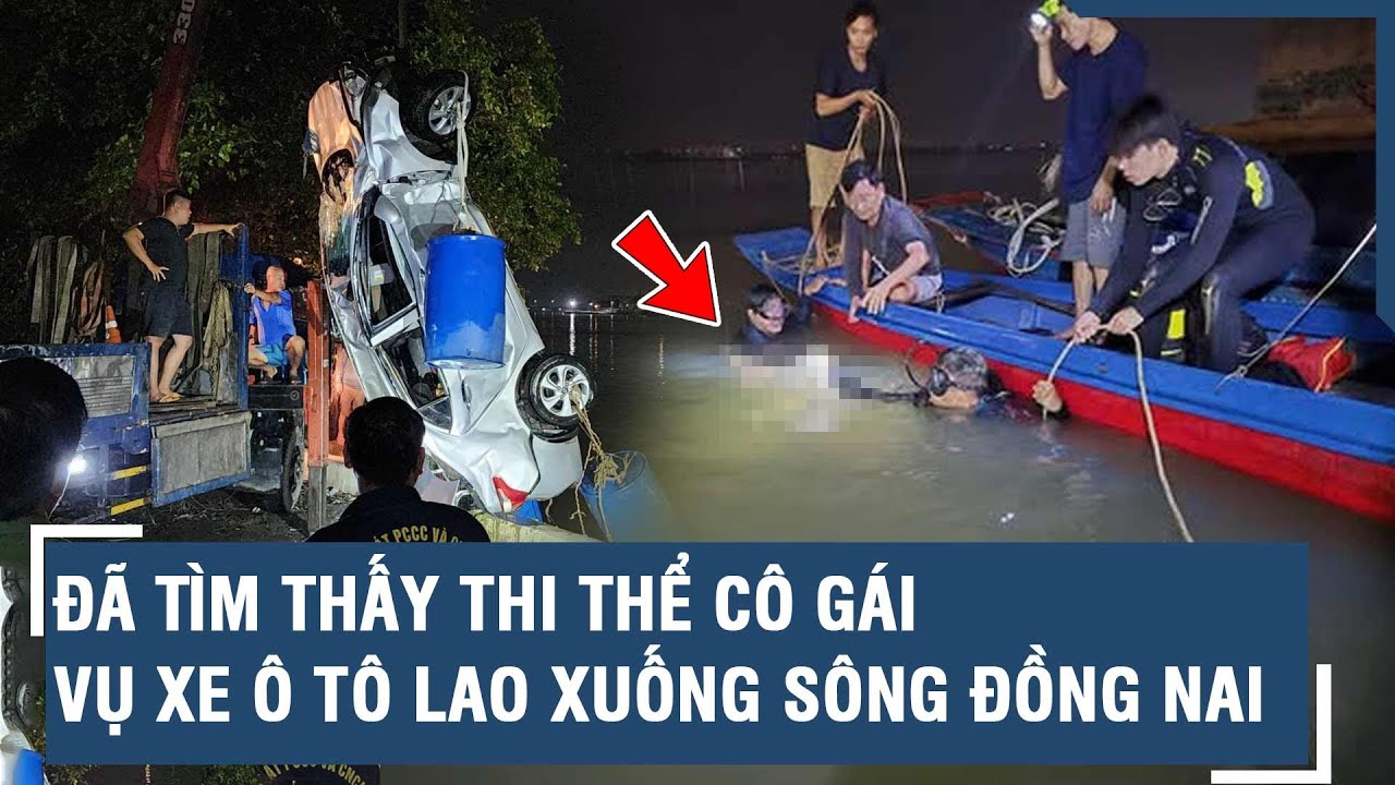 Đã tìm thấy thi thể cô gái vụ xe ô tô lao xuống sông Đồng Nai | VTs - YouTube