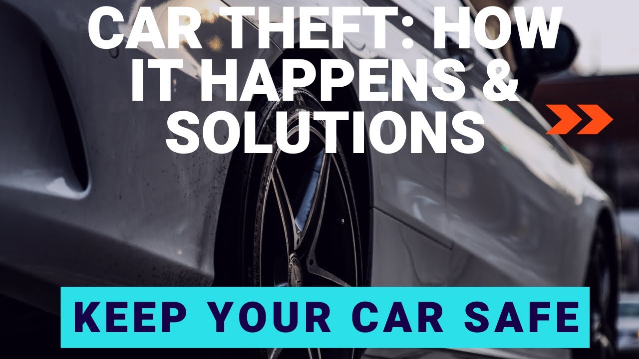 CAR THEFT: HOW IT HAPPENS AND KEEPING YOUR CAR SAFE - YouTube