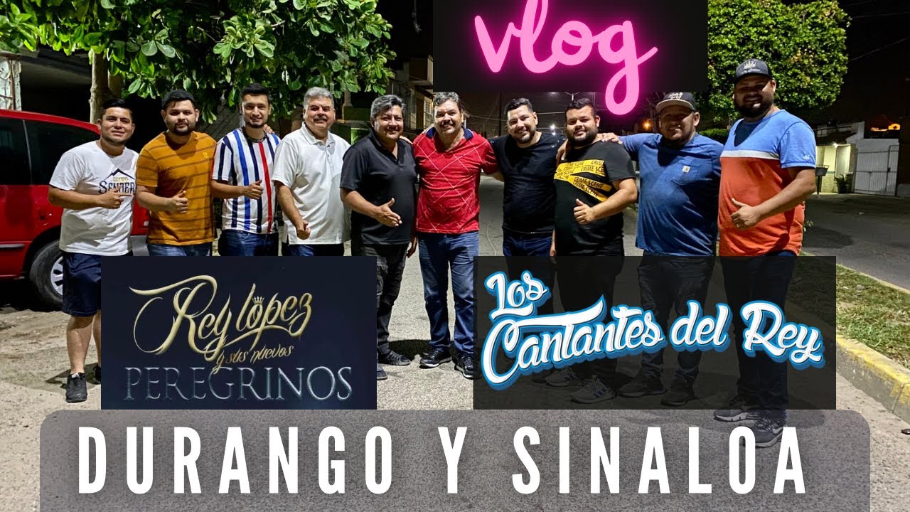 Vlog🔥 Durango/Sinaloa -con Cantantes Del Rey-conociendo a REY LOPEZ Y ...
